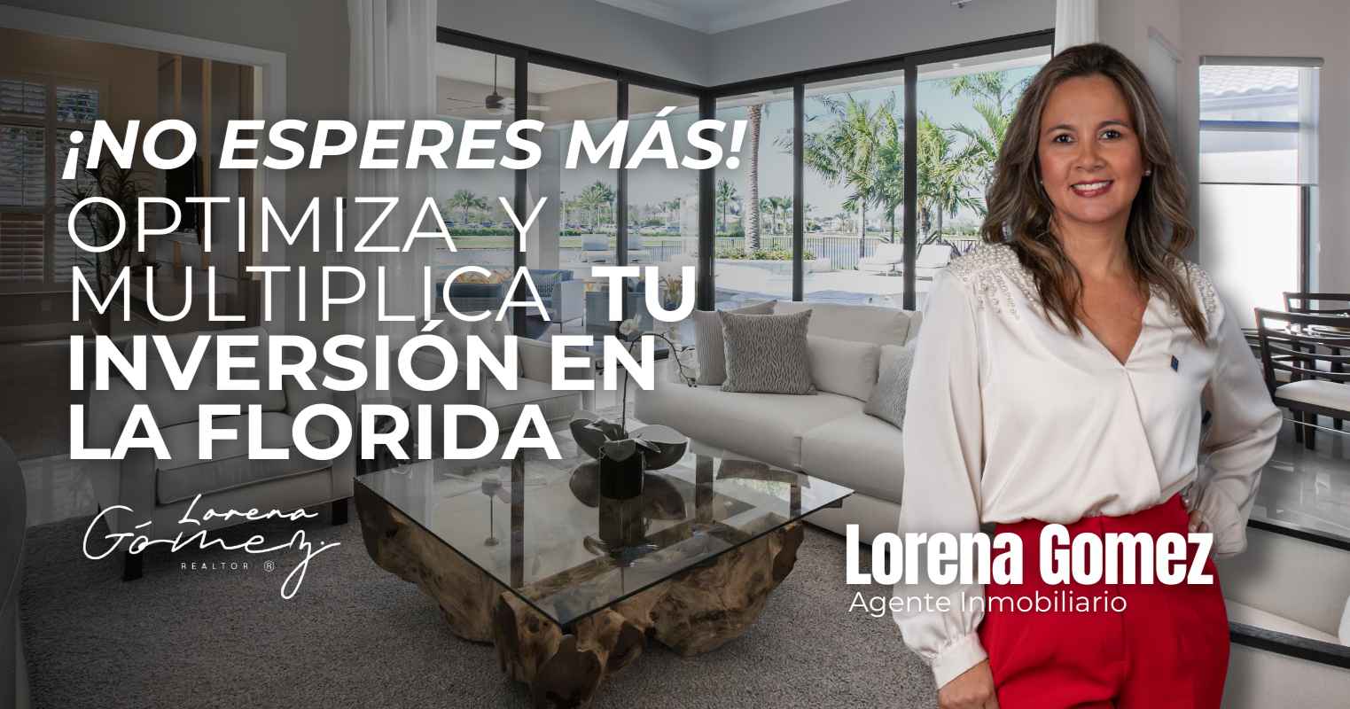 Invierte en Bienes Raíces en Florida - Asesoramiento de Lorena Gomez